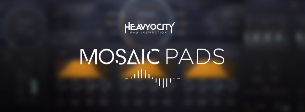 Heavyocity - Mosaic Pads (Review) - EPICOMPOSER